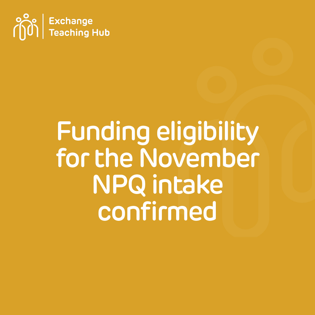 Funding eligibility for the November NPQ intake confirmed - Exchange ...